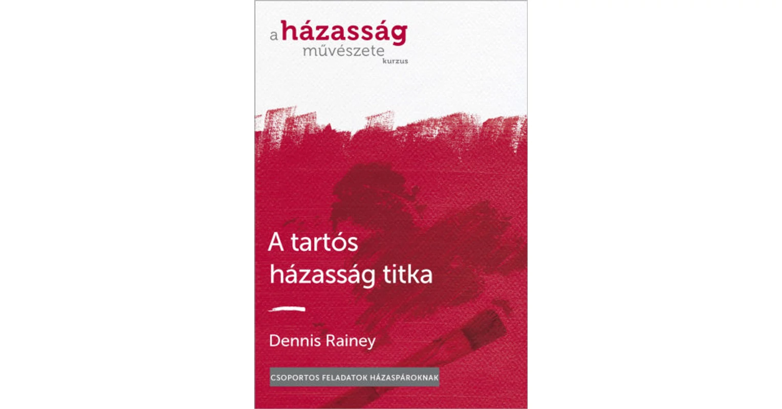 Dennis Rainey - A tartós házasság titka | 1.350 Ft-ért