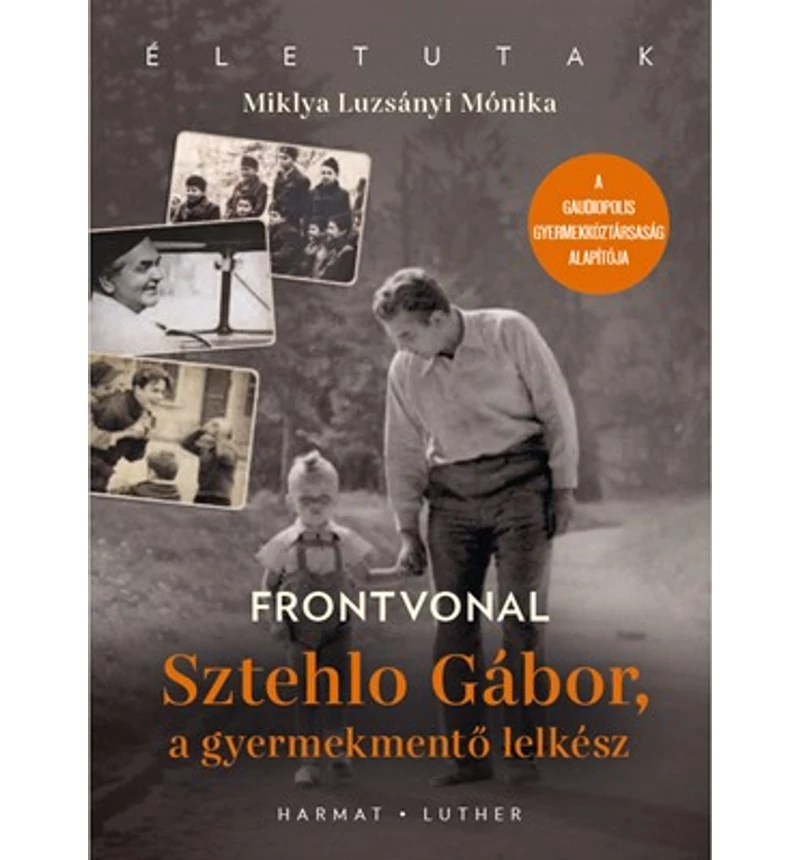Miklya Luzsányi M. - Sztehlo Gábor, a gyermekmentő lelkész | 3.150 Ft-ért